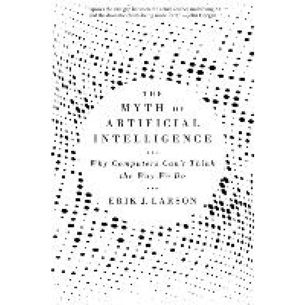 The Myth of Artificial Intelligence