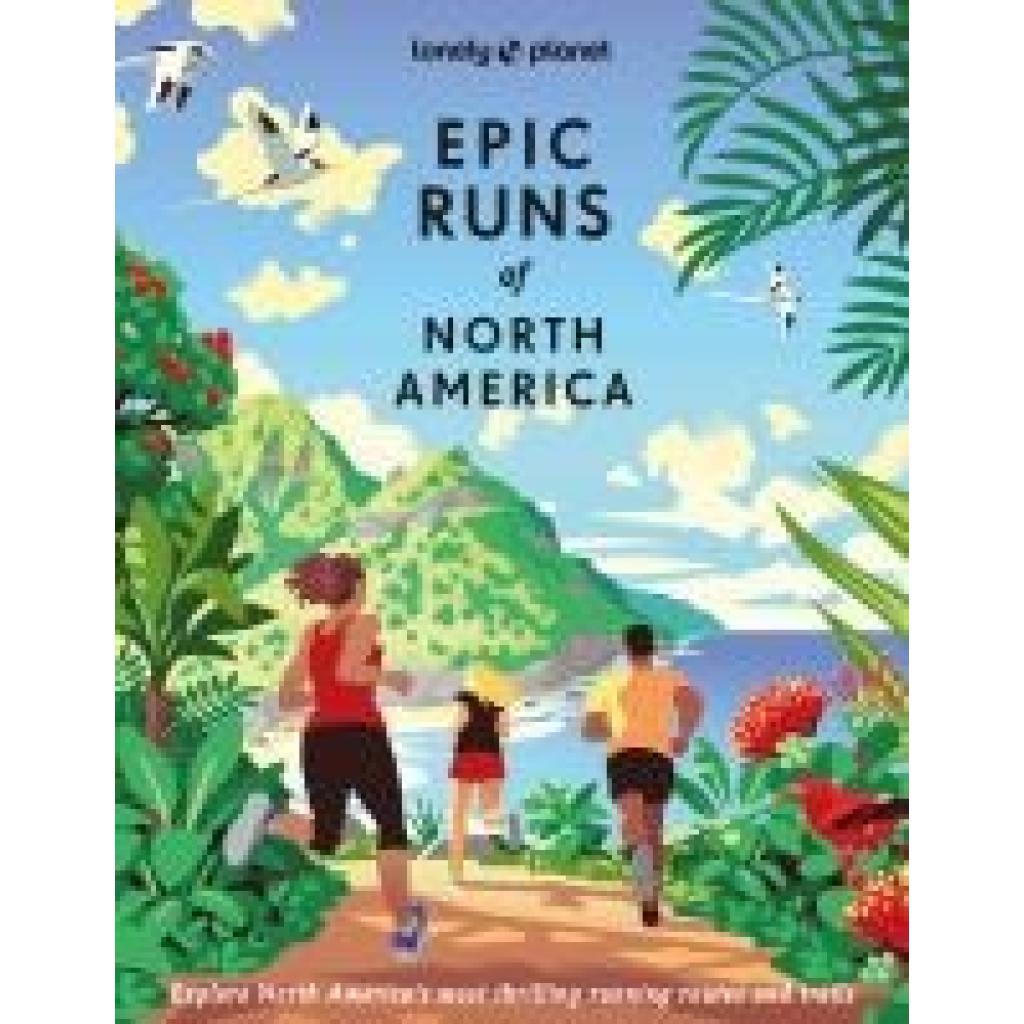 Lonely Planet Epic Runs of North America